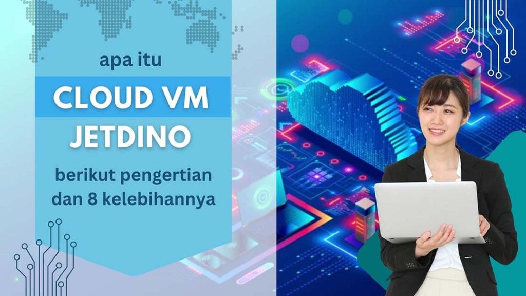 Apa Itu Cloud VM Jetdino? Berikut Pengertian Dan 8 Kelebihannya - JETDINO